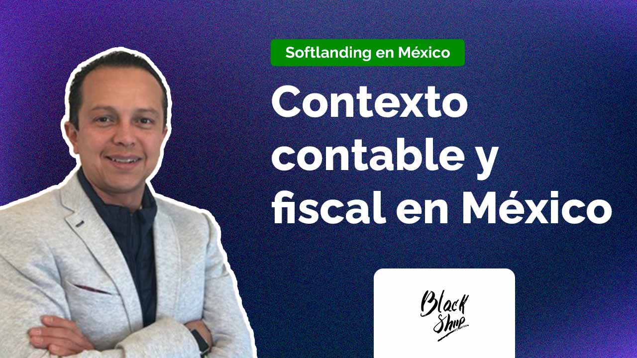Contexto Contable y Fiscal en México | Blackshiip